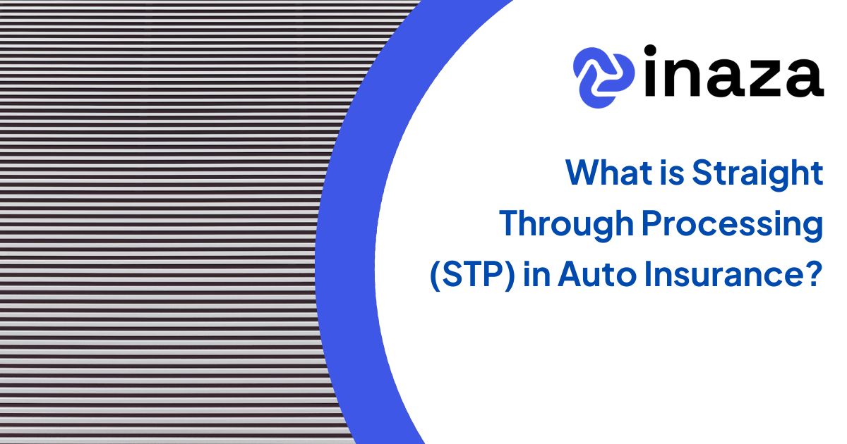 What is Straight Through Processing (STP) in Auto Insurance? | Inaza